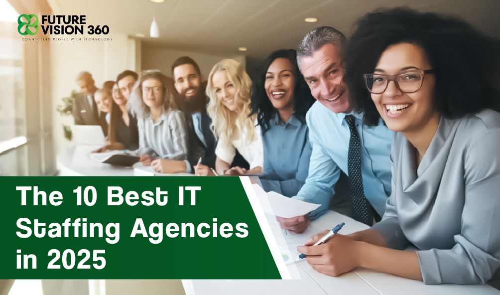 The 10 Best IT Staffing Agencies in 2025 | Future Vision 360 LLC